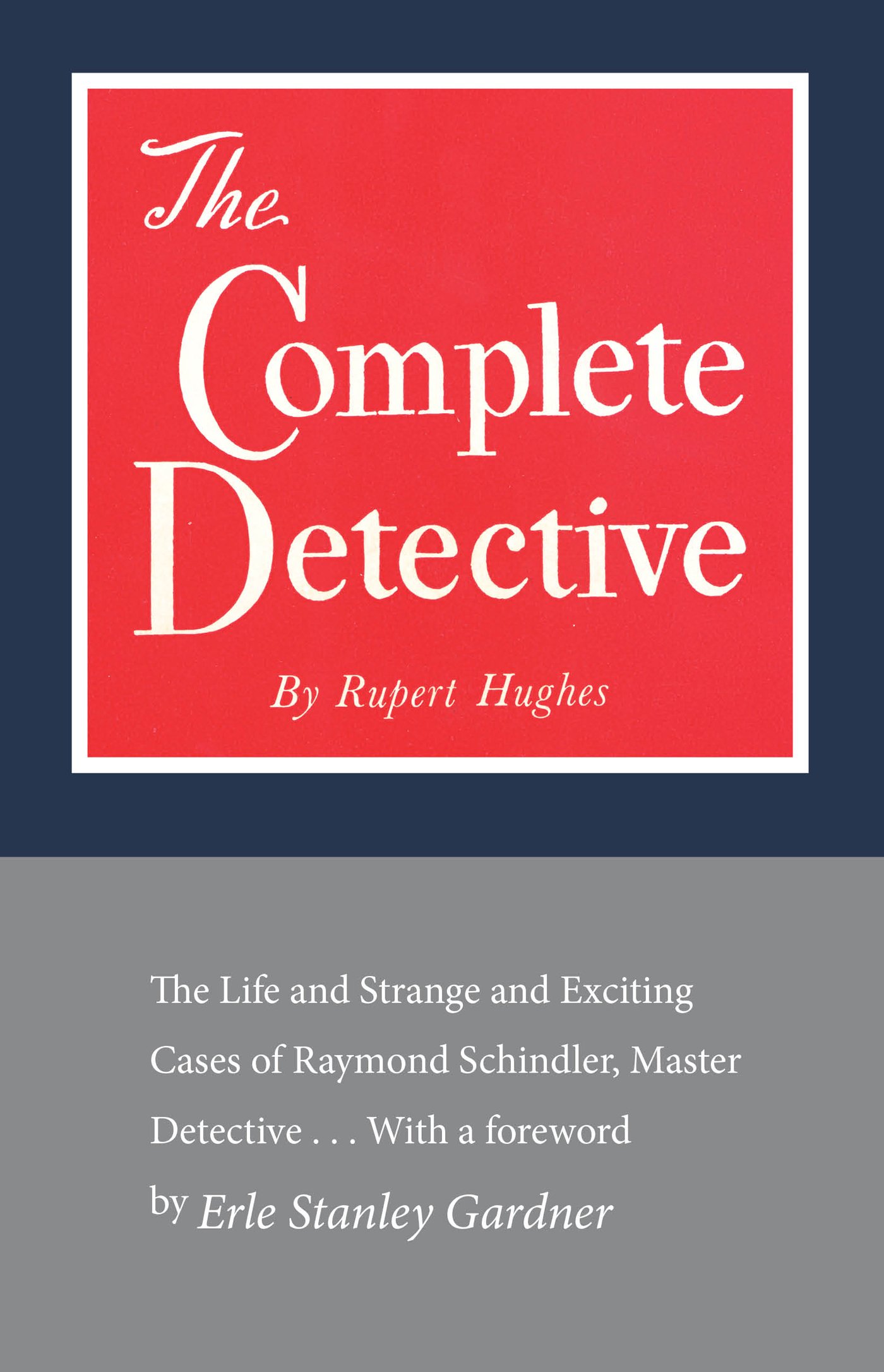 The Complete Detective: The Life and Strange and Exciting Cases of ...
