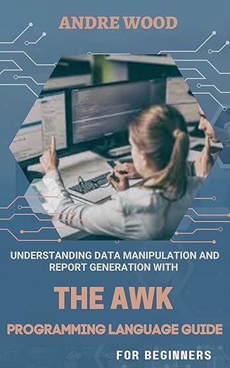 Understanding Data Manipulation And Report Generation With The Awk Programming Language Guide ...