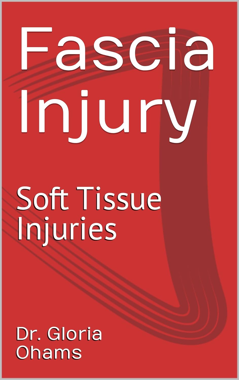 Fascia Injury: Soft Tissue Injuries eBook : Ohams, Dr. Gloria , West ...