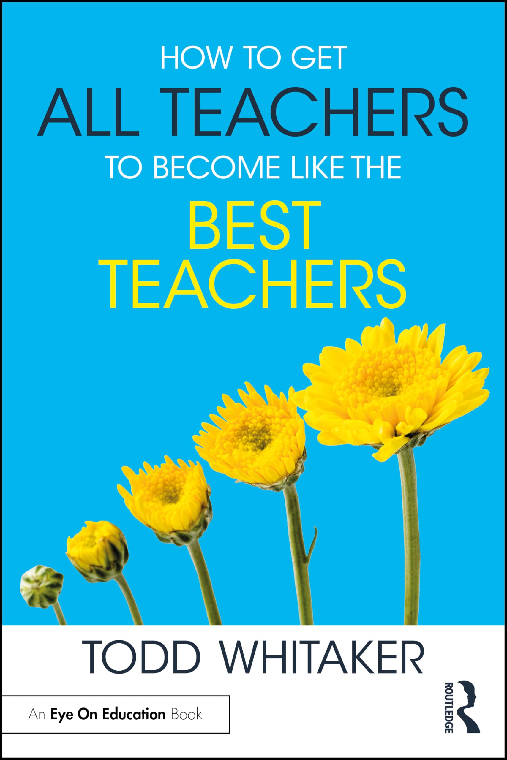 How to Get All Teachers to Become Like the Best Teachers: Whitaker ...