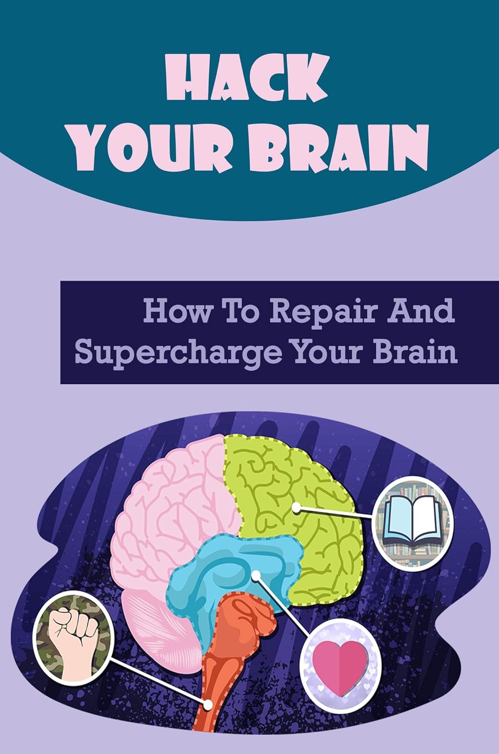 Amazon.com: Hack Your Brain: How To Repair And Supercharge Your Brain ...