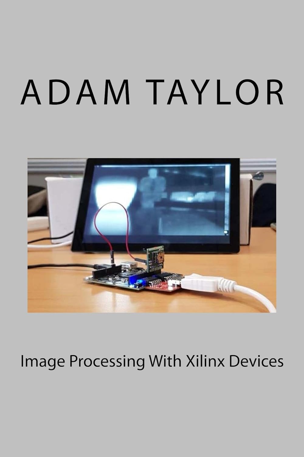Image Processing With Xilinx Devices, Taylor, Adam, eBook - Amazon.com
