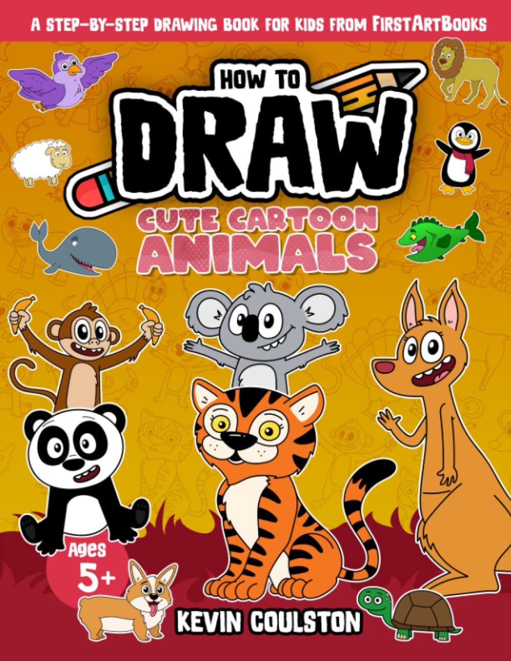 How to Draw: Cute Cartoon Animals: A Step-by-Step Drawing Book for Kids ...
