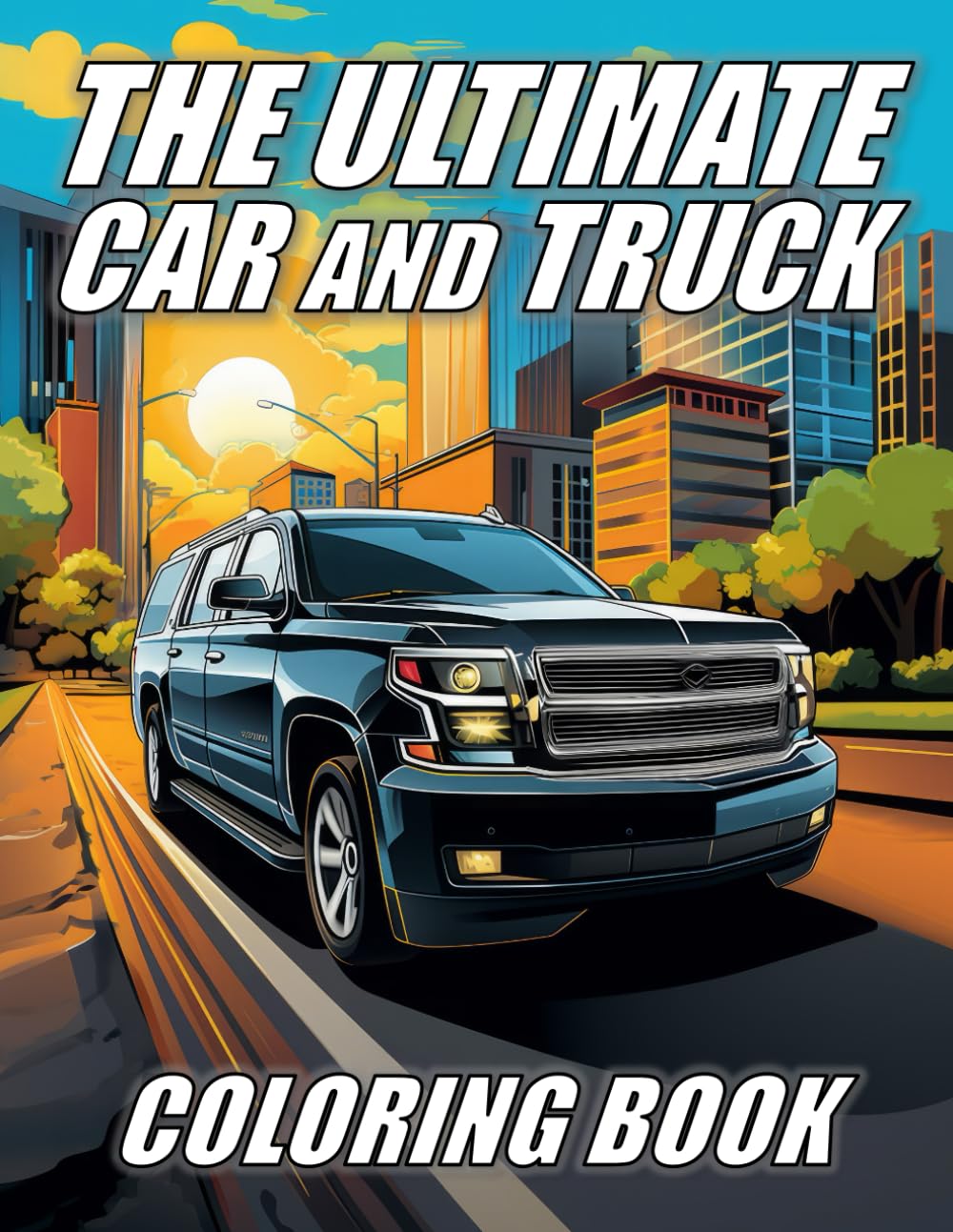 The Ultimate Car and Truck Coloring Book (The Ultimate Car and Truck ...