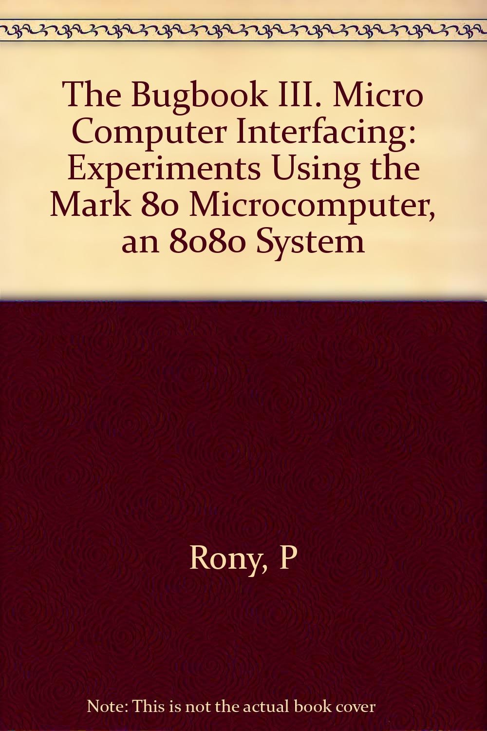 The Bugbook III. Micro Computer Interfacing: Experiments Using the Mark ...