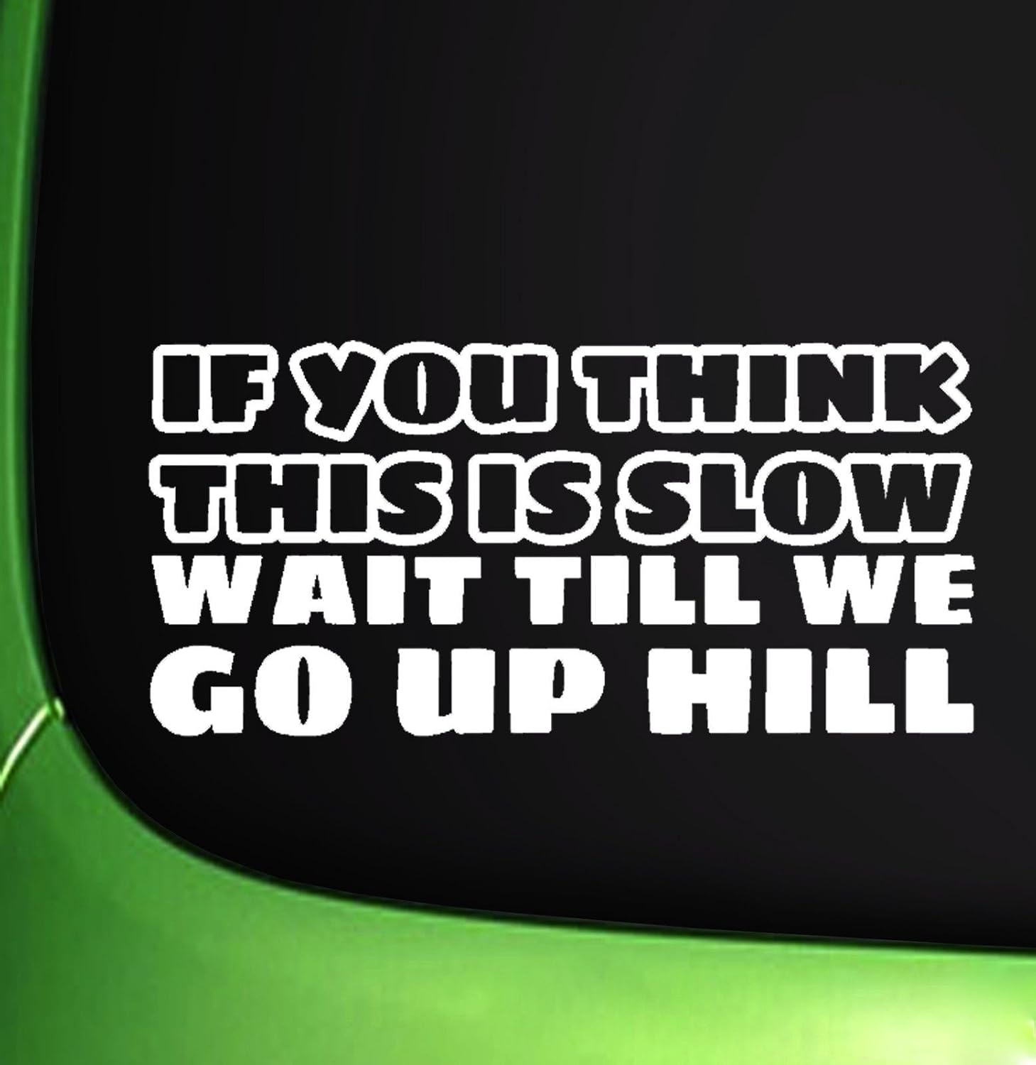 Amazon.com: If You Think This Is Slow. Vinyl Car Decal (External ...
