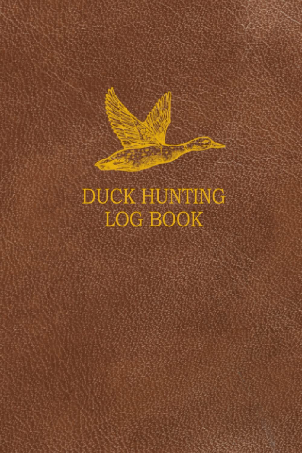 Duck Hunting Log Book: Designed for Hunters, Record Hunts for All ...