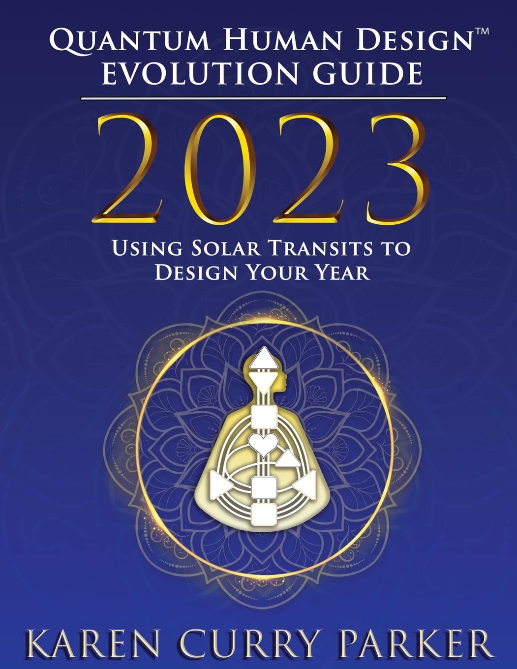 2023 Quantum Human Design(TM) Evolution Guide: Using Solar Transits to ...