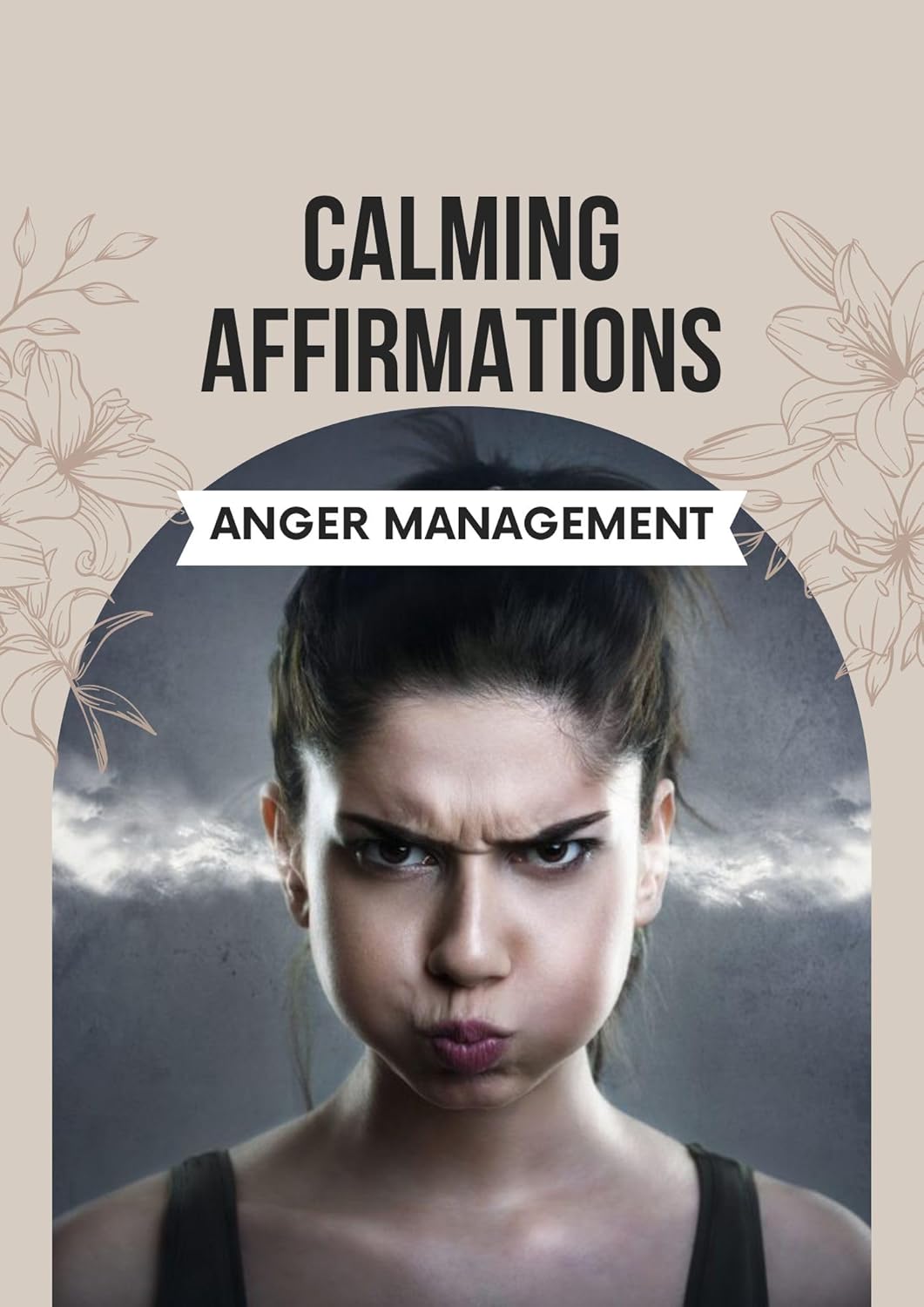Calming Positive Affirmations for Anger Management: Harness the Power ...