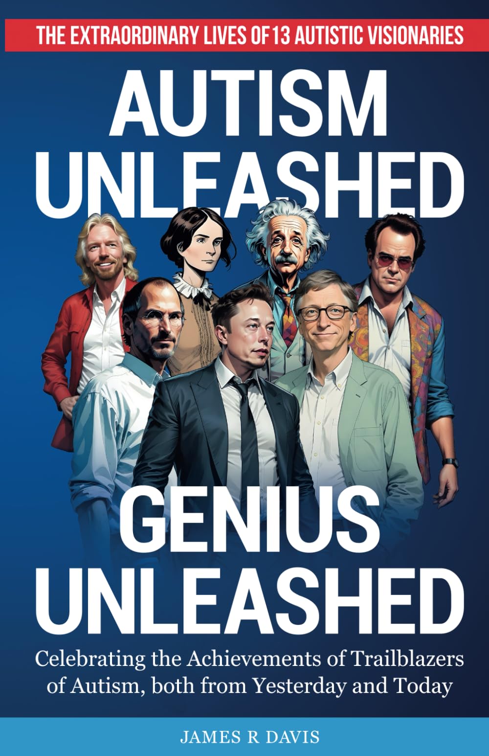 AUTISM UNLEASHED, GENIUS UNLEASHED: THE EXTRAORDINARY LIVES OF 13 ...