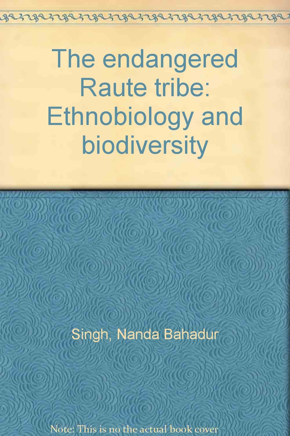 The Endangered Raute Tribe: Ethnobiology and Biodiversity: Nanda ...