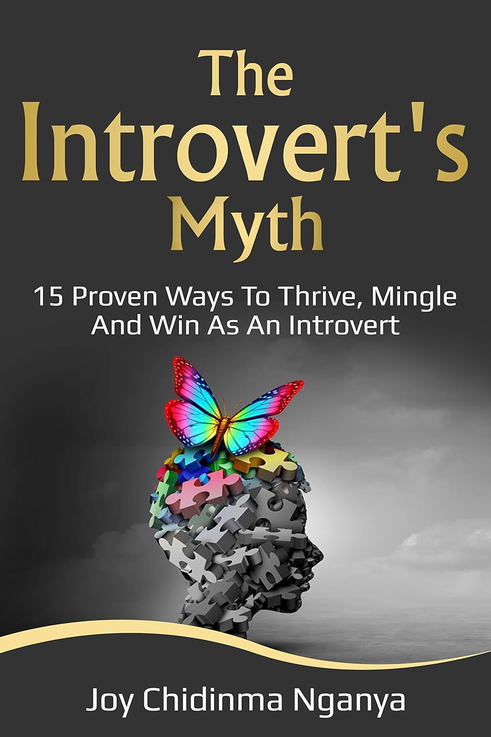 THE INTROVERT`S MYTH: 15 Proven Ways to Thrive,Mingle And Win As An ...