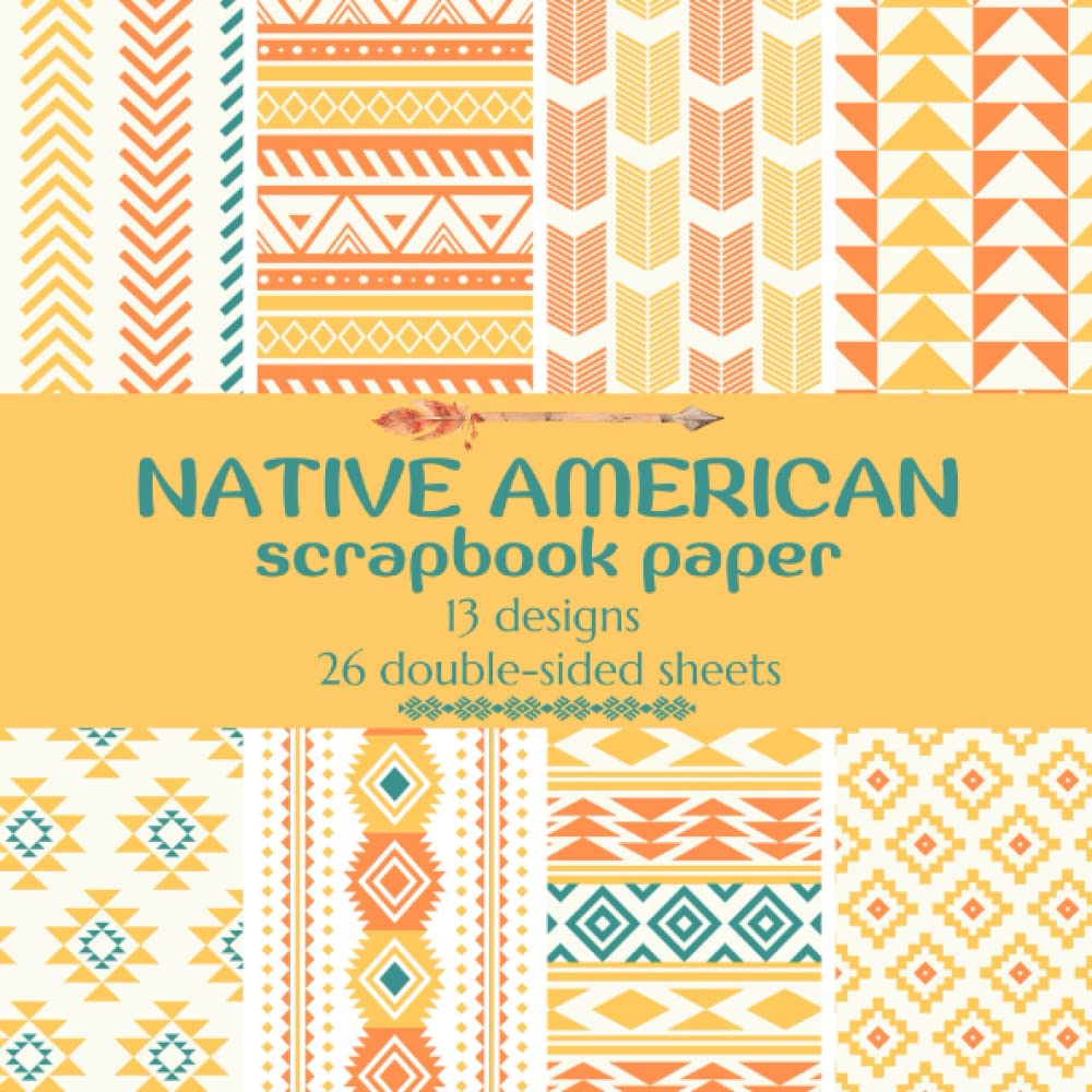 Native American Scrapbook Paper: 13 Designs and 26 Double Sided Sheets ...