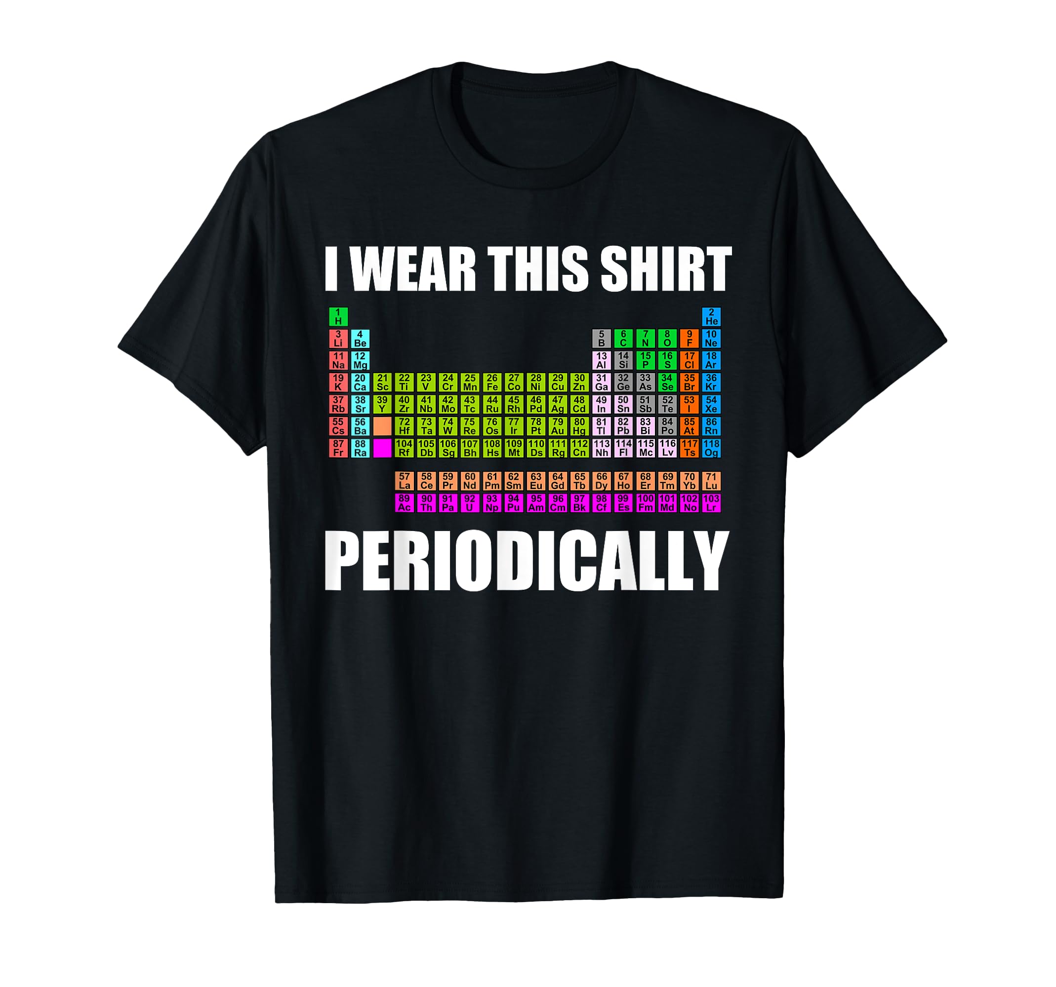 Amazon.com: I Wear This Shirt Periodically T Shirt | Chemistry Gifts T ...