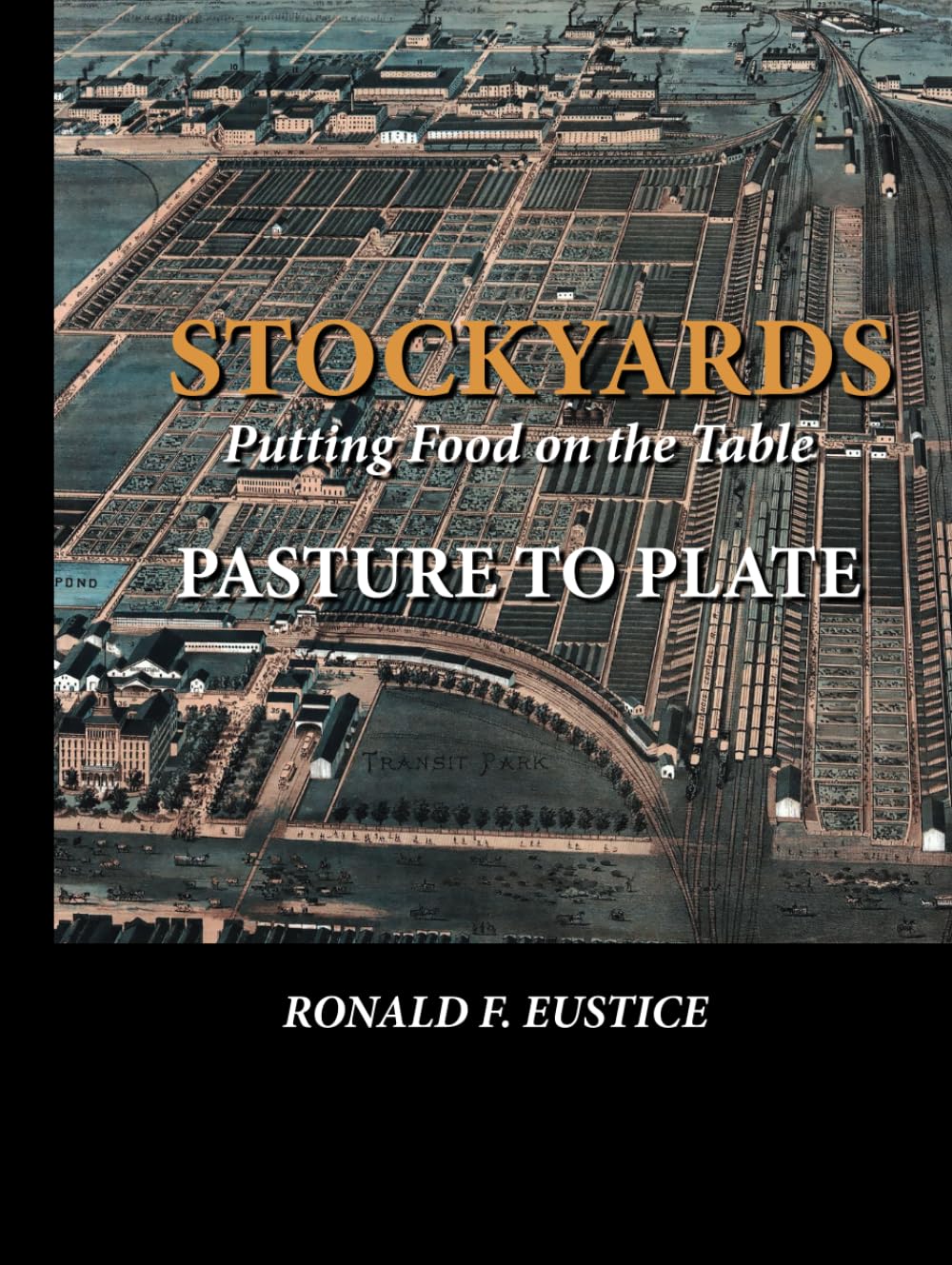 STOCKYARDS: PASTURE TO PLATE: Eustice, Mr. Ronald F: 9798324988814 ...