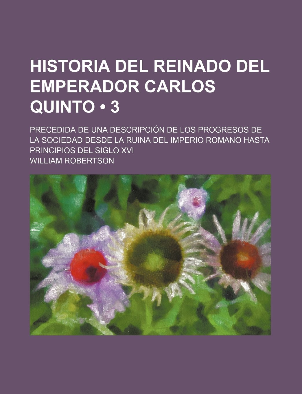 Buy Historia del Reinado del Emperador Carlos Quinto (3); Precedida de ...