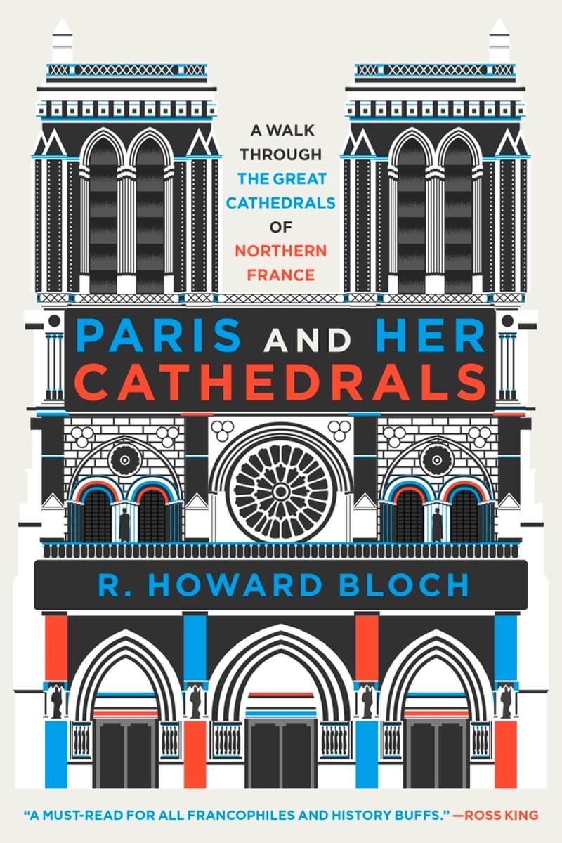 Paris and Her Cathedrals: Bloch, R. Howard: 9781631493928: Amazon.com ...