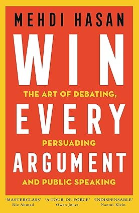 Win Every Argument: The Art of Debating, Persuading and Public Speaking ...