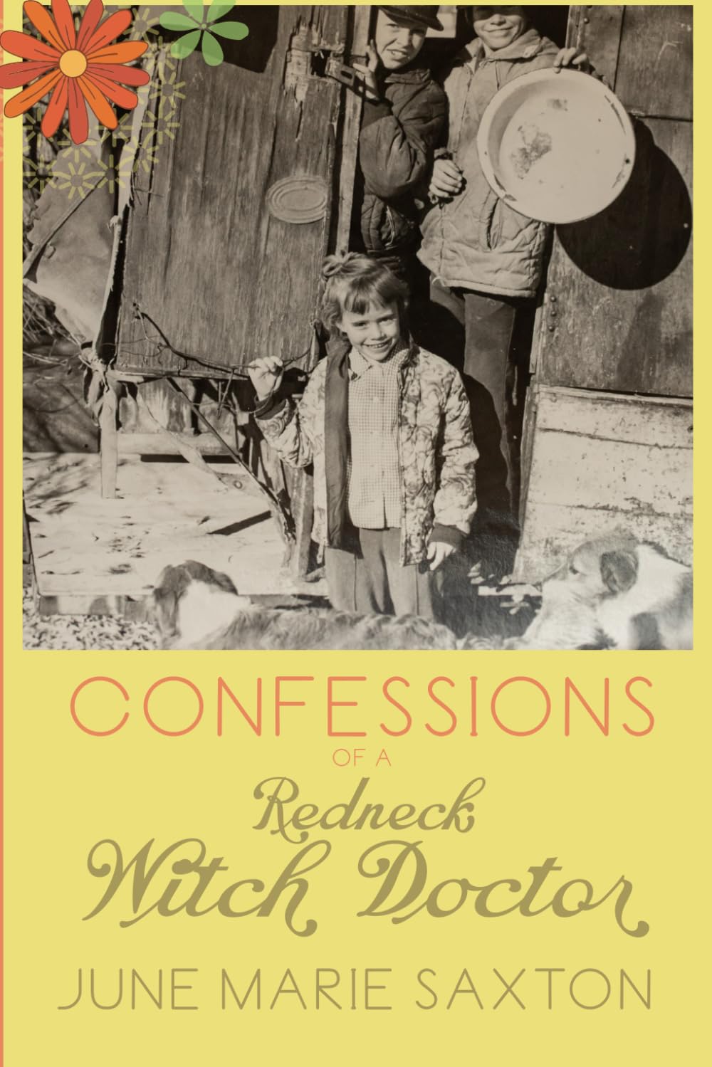 Confessions of a Redneck Witch Doctor: Saxton, June Marie ...