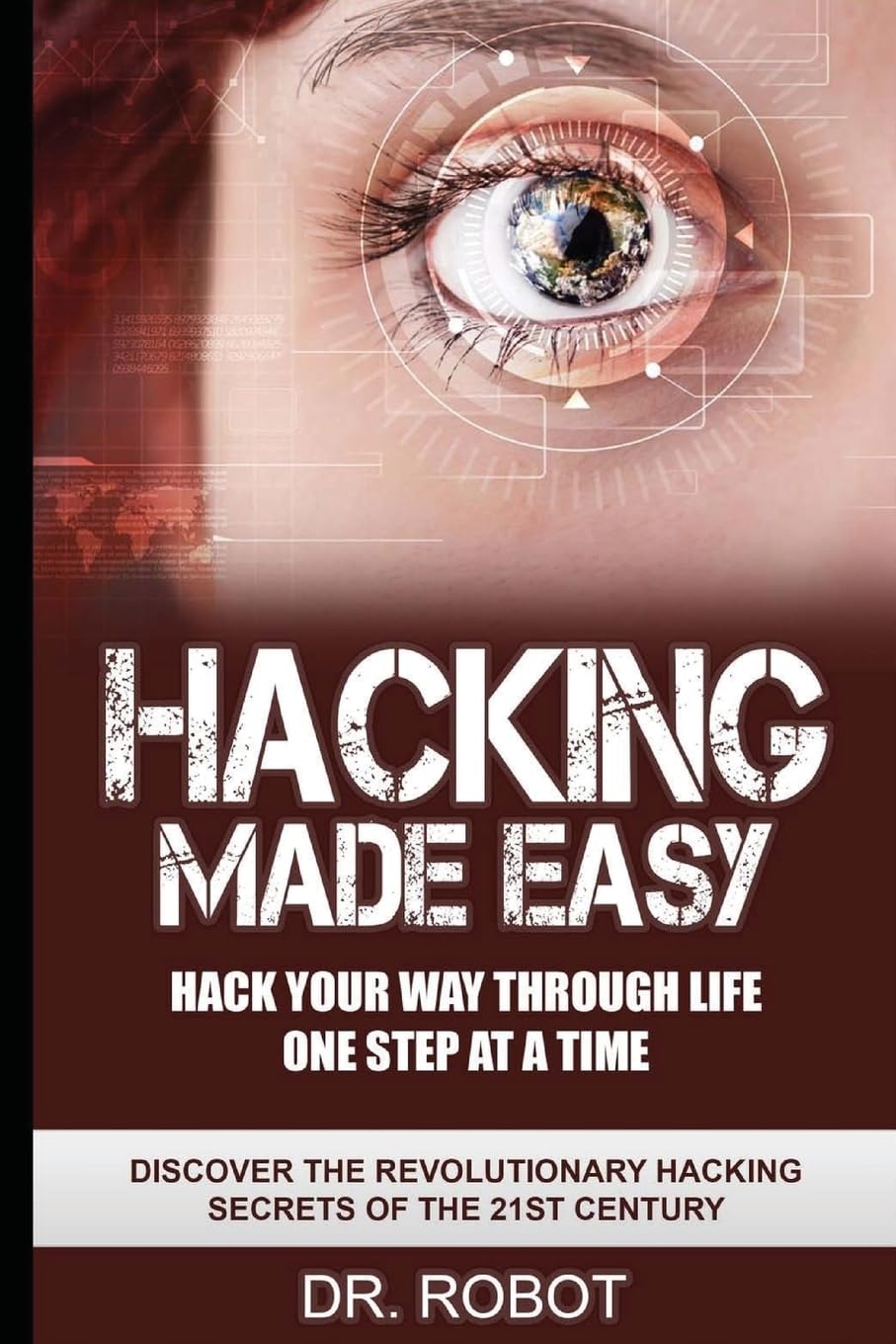 Hacking Made Easy: Hack Your Way Through Life One Step at A Time ...