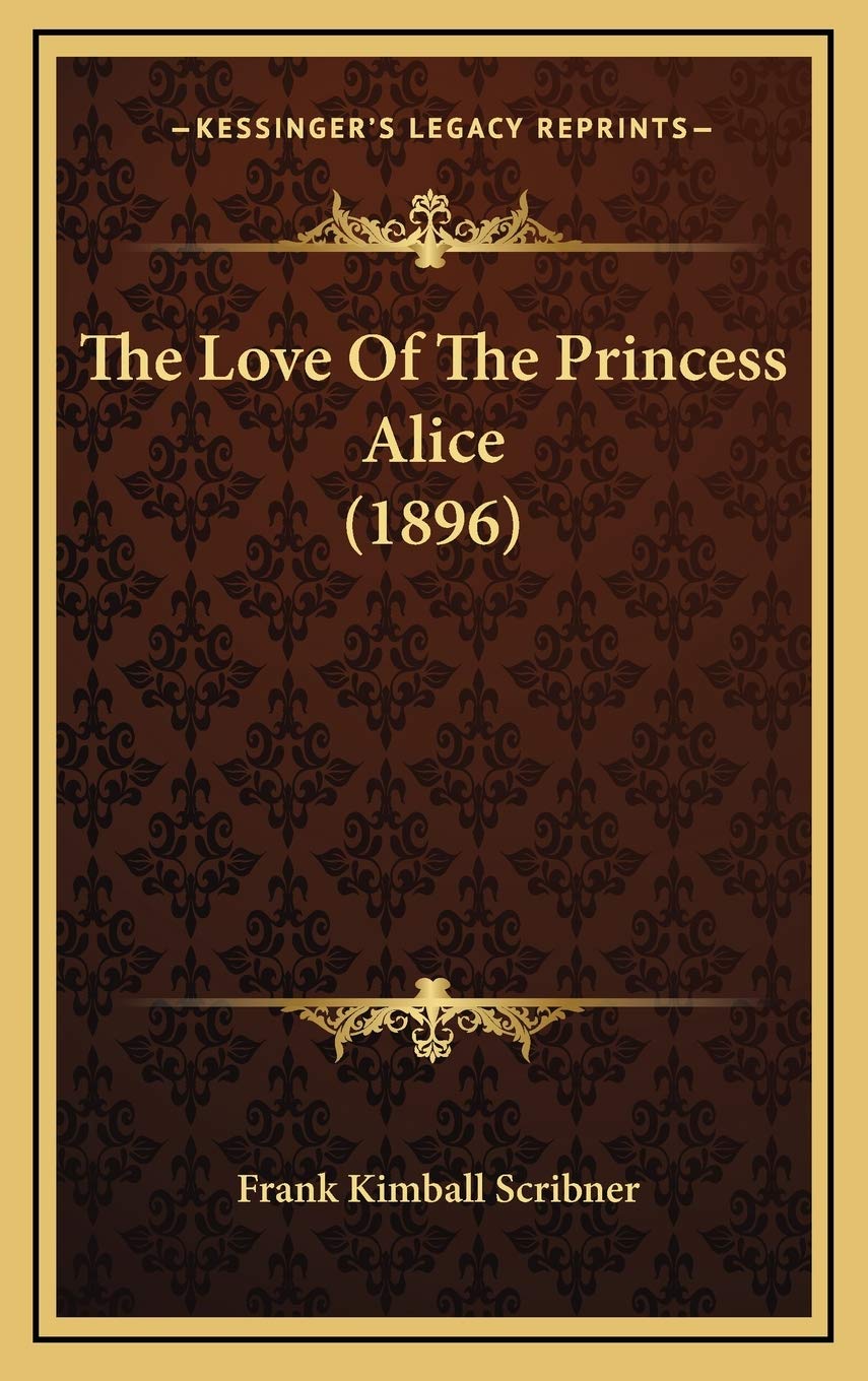 The Love Of The Princess Alice (1896): Scribner, Frank Kimball ...