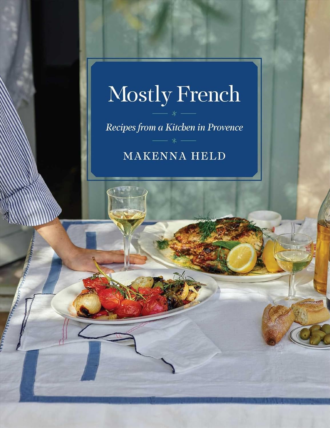 Mostly French: Recipes from a Kitchen in Provence (A Cookbook): Held ...