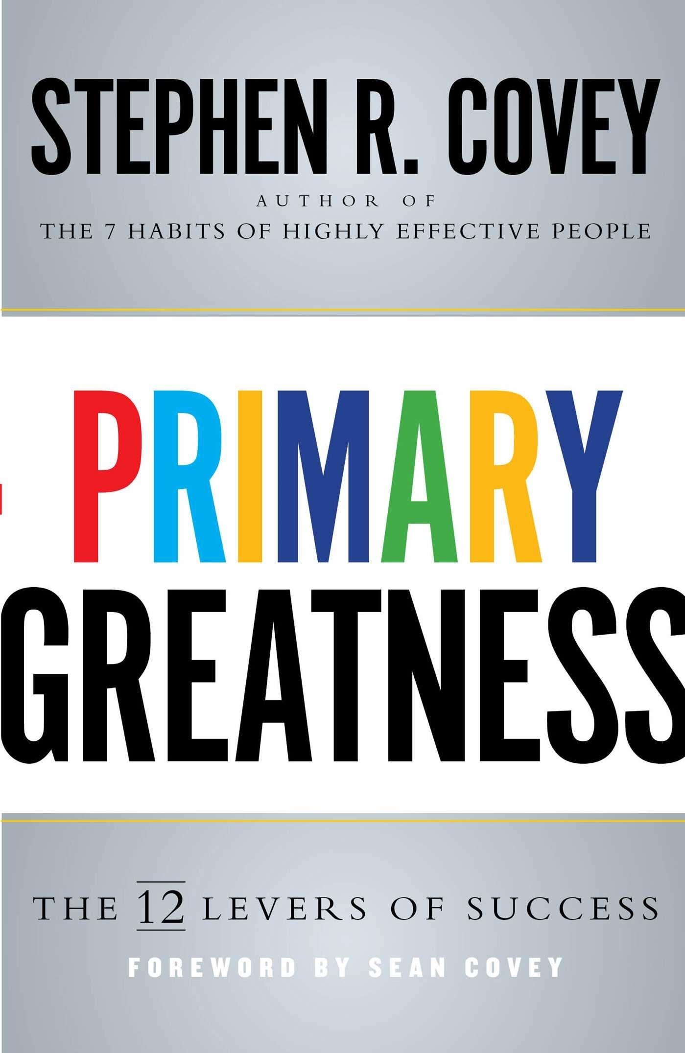 Primary Greatness: The 12 Levers of Success: Covey, Stephen R ...