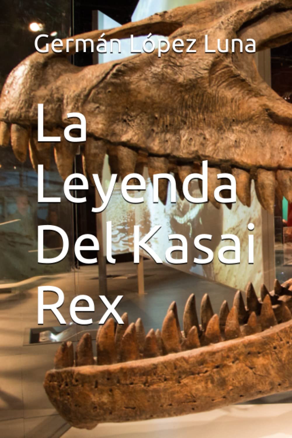 La Leyenda Del Kasai Rex: López Luna, Germán: 9798373661492: Books ...