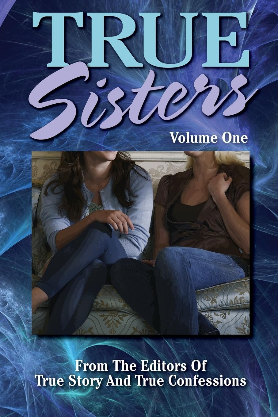 True Sisters Volume 1: Editors Of True Story And True Confessions, The ...