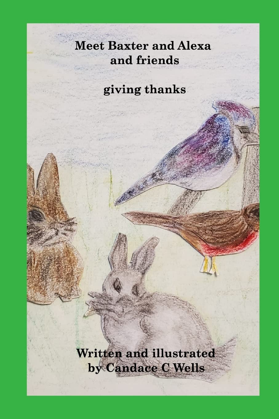 Meet Baxter and Alexa and friends: giving thanks: Wells, Candace C ...