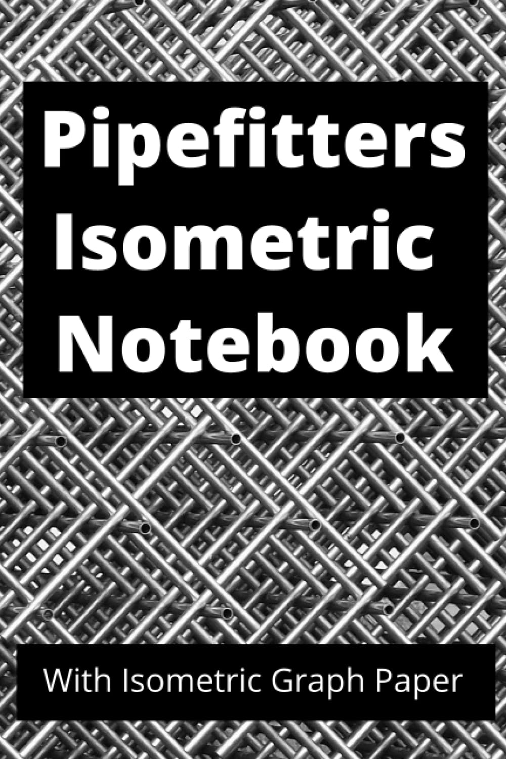 Pipefitters Isometric Notebook: With Isometric Graph Paper: Denno ...