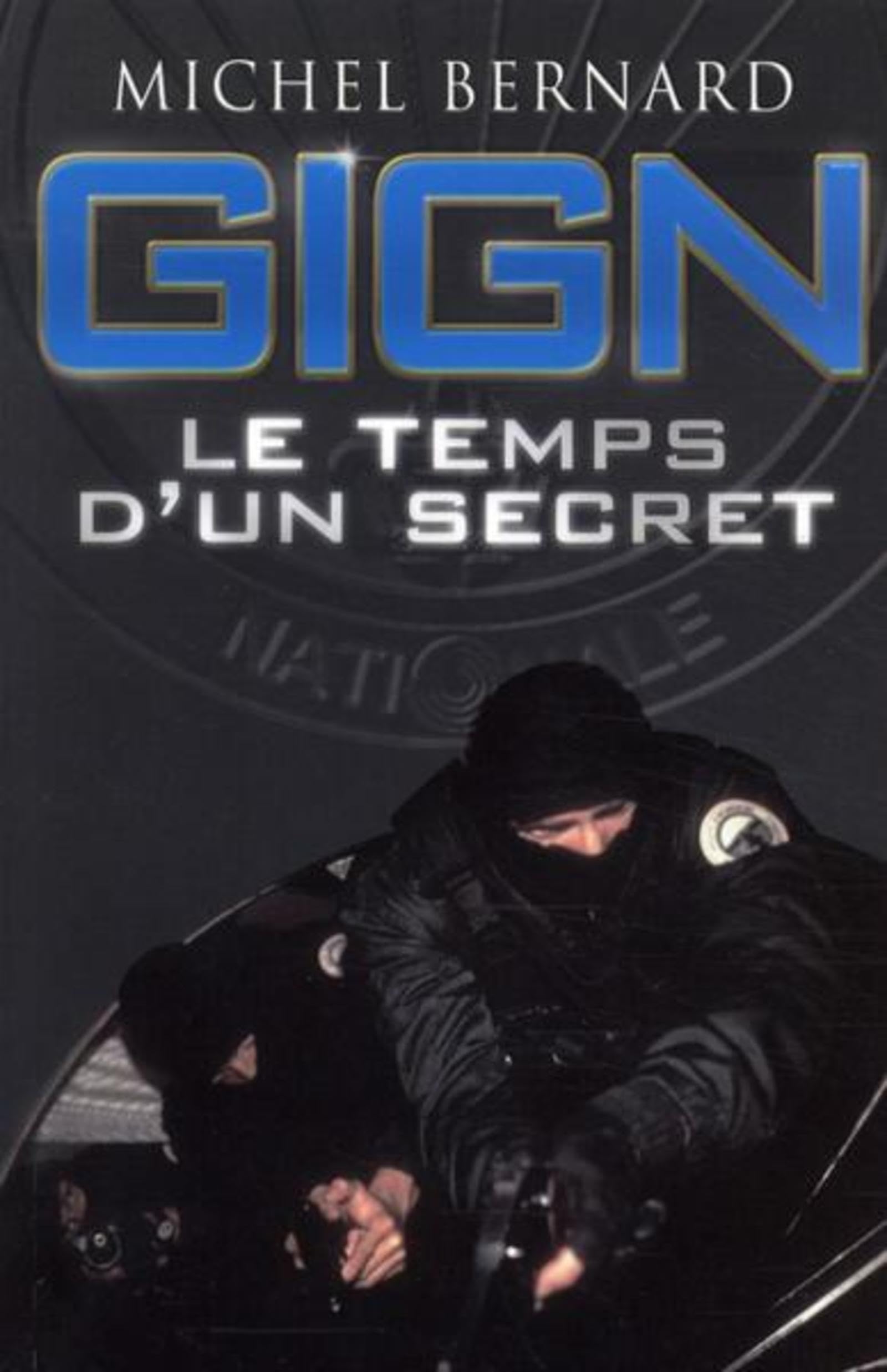Amazon.com: GIGN le temps d'un secret: 9782915243307: Bernard, Michel ...