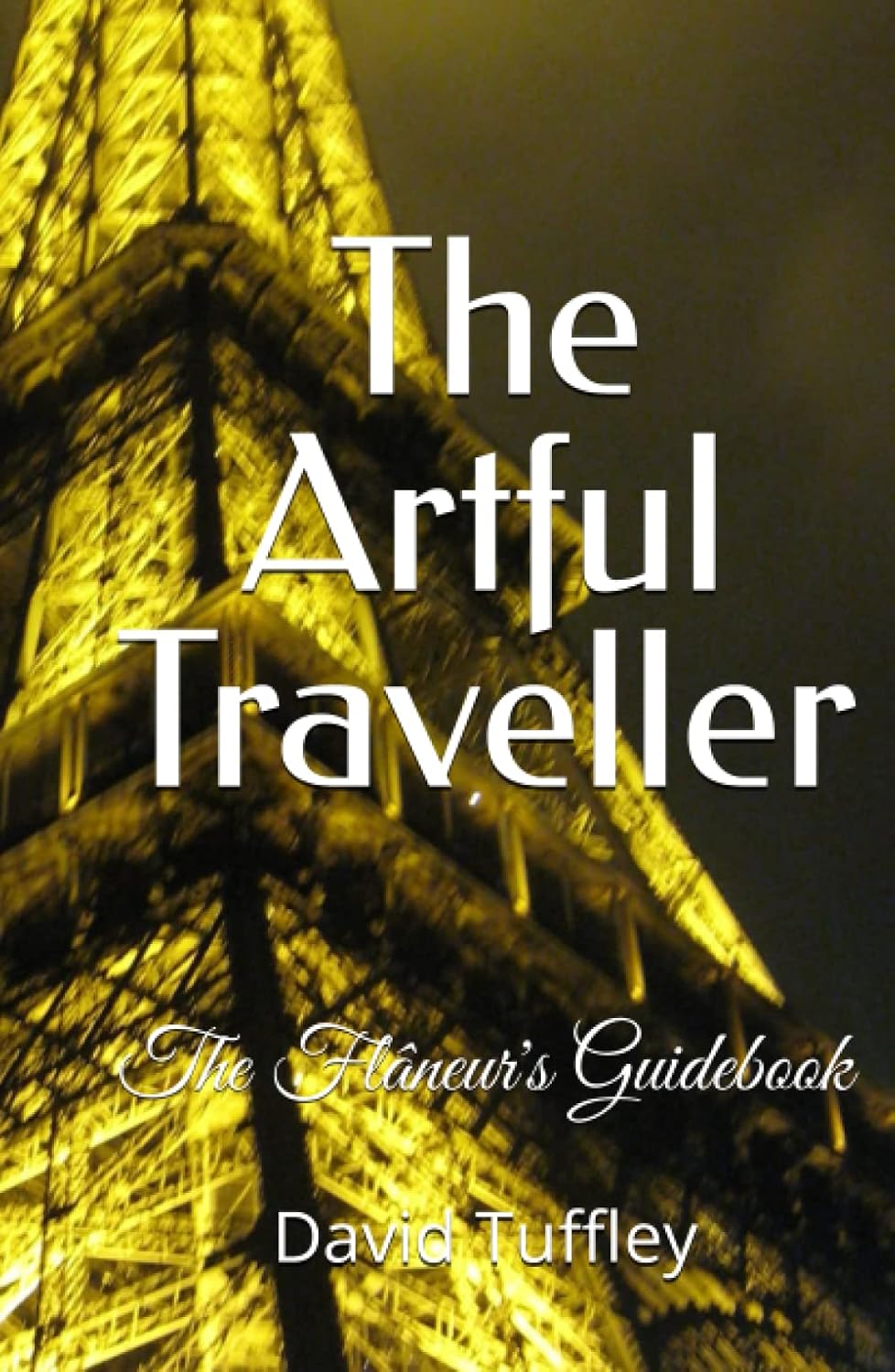 The Artful Traveller: The Flâneur's Guidebook: Tuffley, David ...