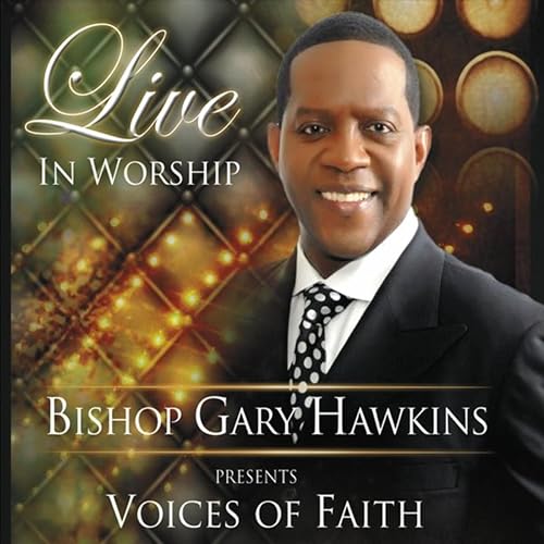 Live in Worship (Bishop Gary Hawkins Presents Voices of Faith) by ...