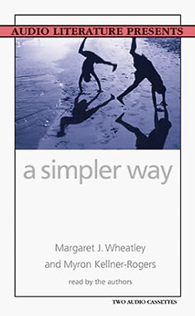 A Simpler Way: Wheatley, Margaret J., Kellner-Rogers, Myron ...