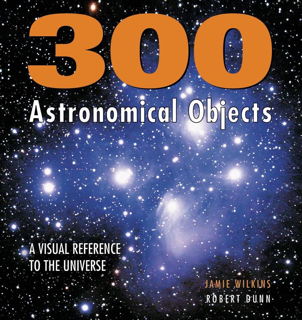 300 Astronomical Objects: A Visual Reference to the Universe (Firefly ...