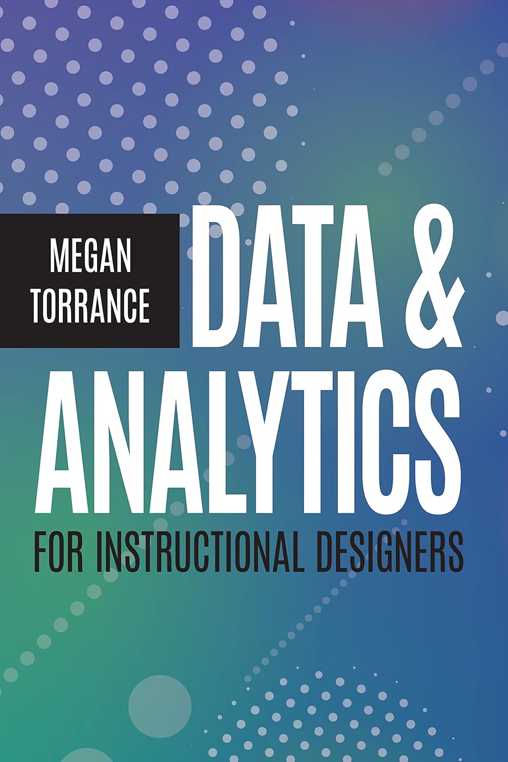Data & Analytics for Instructional Designers: 9781953946447: Human Resources Books @ Amazon.com