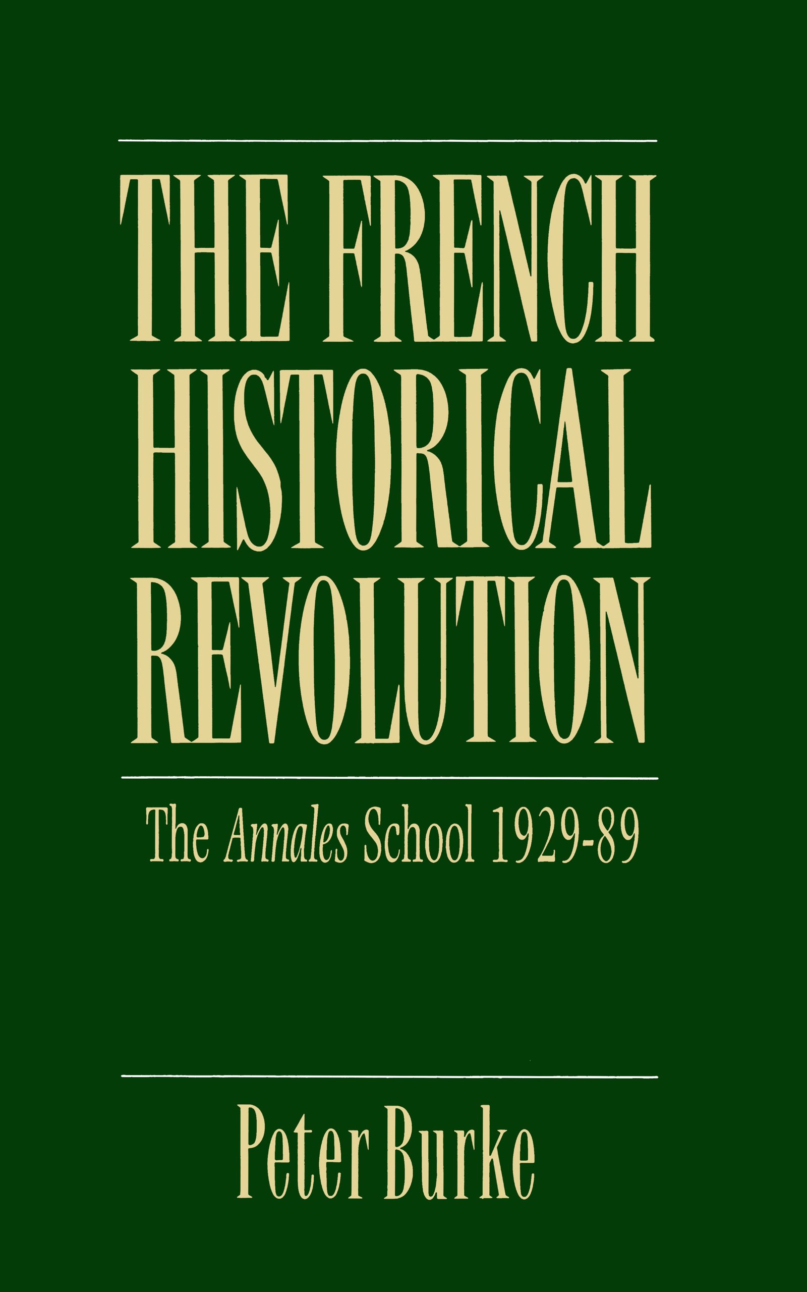 The French Historical Revolution: The Annales School, 1929-89: Annales ...