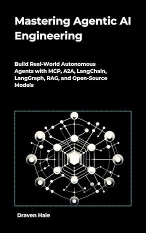 Mastering Agentic AI Engineering: Build Real-World Autonomous Agents with MCP, A2A, LangChain ...