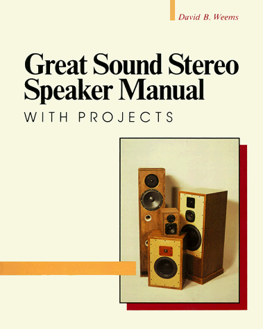 Great Sound Stereo Speaker Manual: With Projects: Weems, David B ...