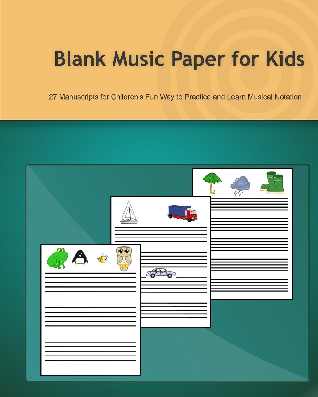 Blank Music Paper for Kids: 27 Manuscripts for Children's Fun Way to ...