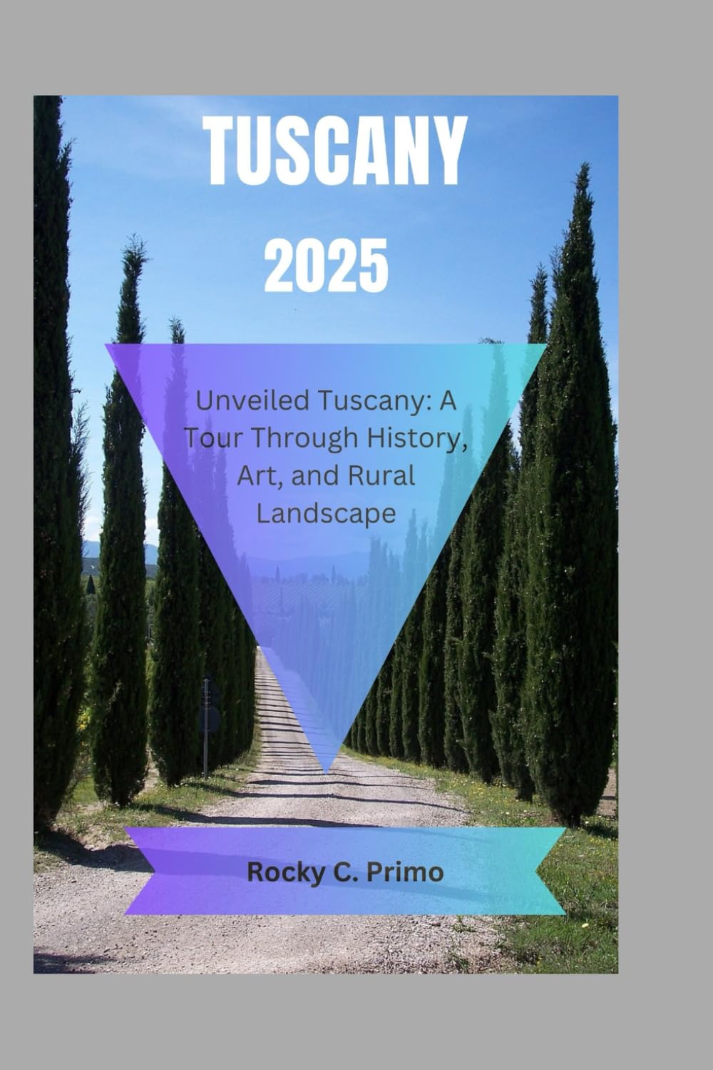 Buy TUSCANY 2025: Unveiled Tuscany: A Tour Through History, Art, and ...