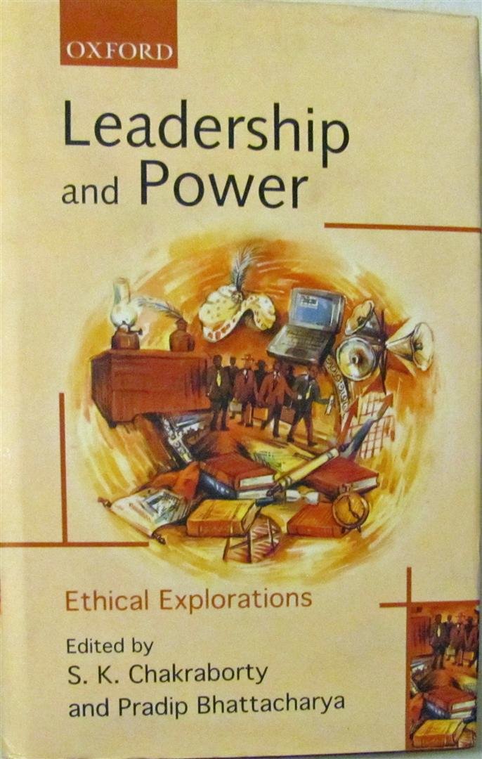 Leadership and Power: Ethical Explorations: Chakraborty, S. K ...