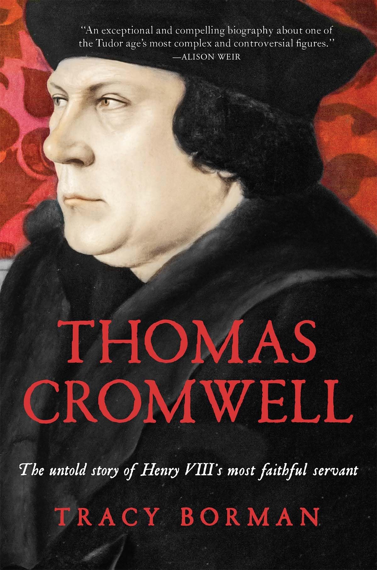 Thomas Cromwell: The Untold Story of Henry VIII's Most Faithful Servant ...