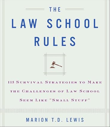 The Law School Rules: 115 Survival Strategies to Make the Challenges of ...
