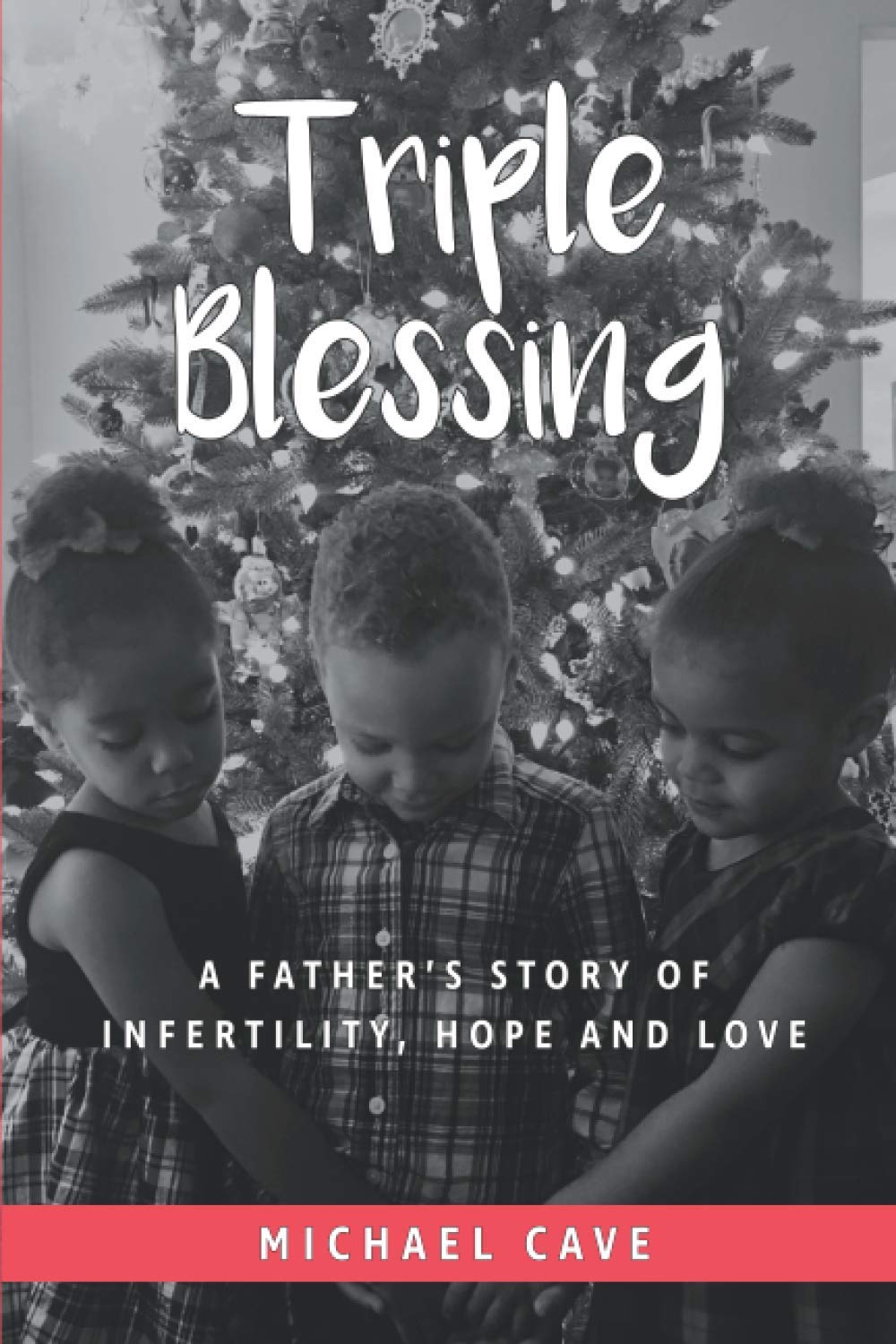 Triple Blessing: A Father's Story of Infertility, Hope and Love: Cave ...