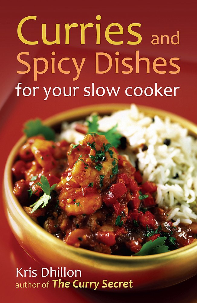 Curries and Spicy Dishes for Your Slow Cooker: Dhillon, Kris ...