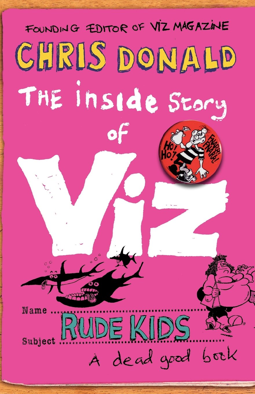 The Inside Story of Viz: Rude Kids: Amazon.co.uk: Donald, Chris ...