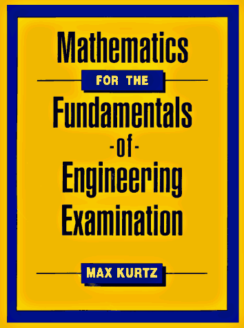 Mathematics for the Fundamentals-of-Engineering Examination: Max Kurtz ...