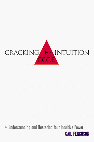 Cracking the Intuition Code : Understanding and Mastering Your ...